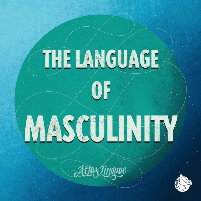 The language of Masculinity from Atlas Linguae | Children's Podcast