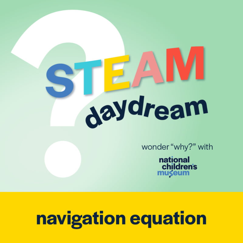 Navigation Equation from STEAM Daydream with National Children's Museum ...