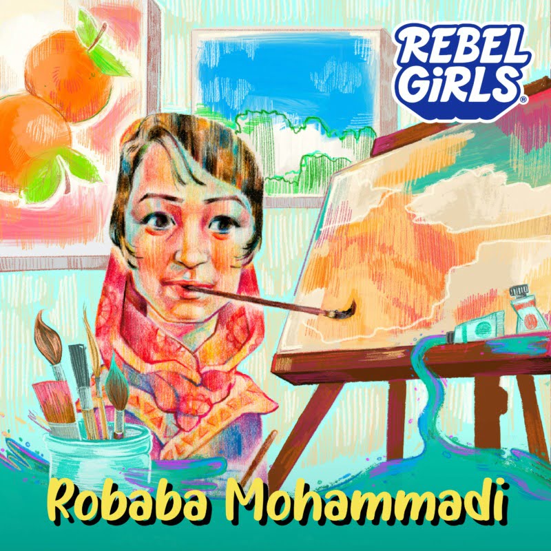 Robaba Mohammadi: One Brushstroke at a Time from Rebel Girls Podcast ...