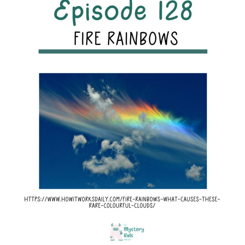 128: Fire Rainbows from Mystery Kids Podcast | Children's Podcast